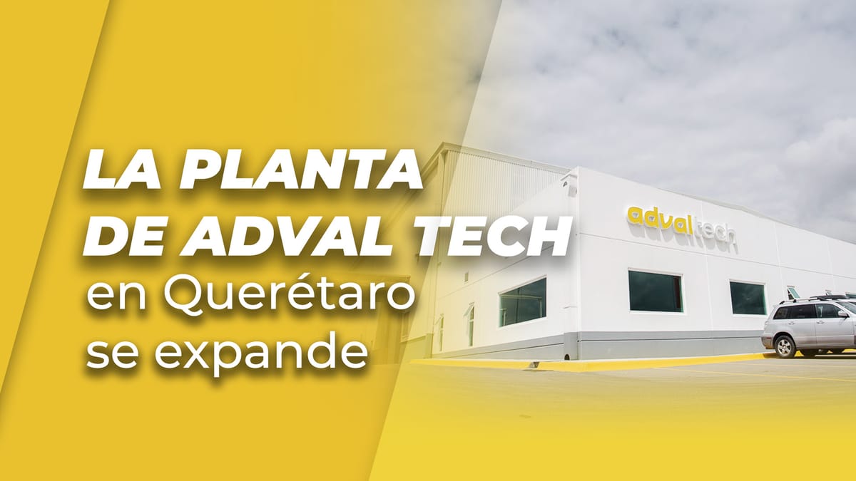 La planta de Adval Tech en Querétaro se expande